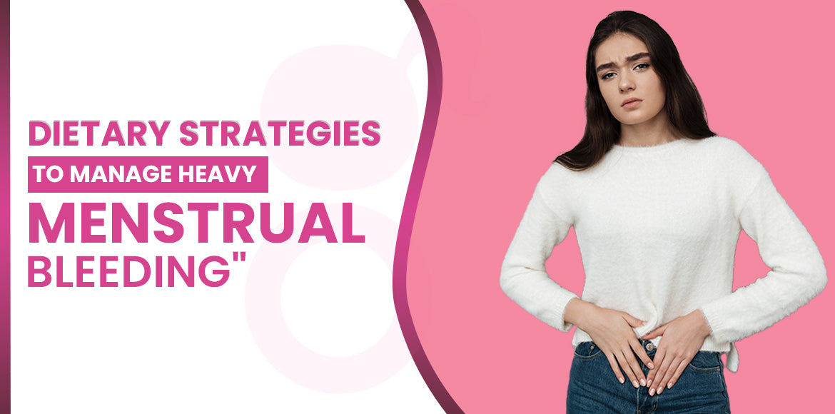Dietary Strategies to Manage Heavy Menstrual Bleeding – Girlyveda